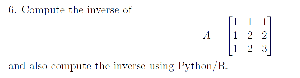 Solved 6. Compute the inverse of A = 1 2 2 2 3 and also | Chegg.com
