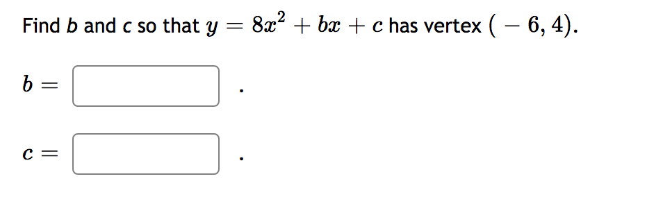 Solved Find b and c so that y = 8x2 + bx + c has vertex ( - | Chegg.com