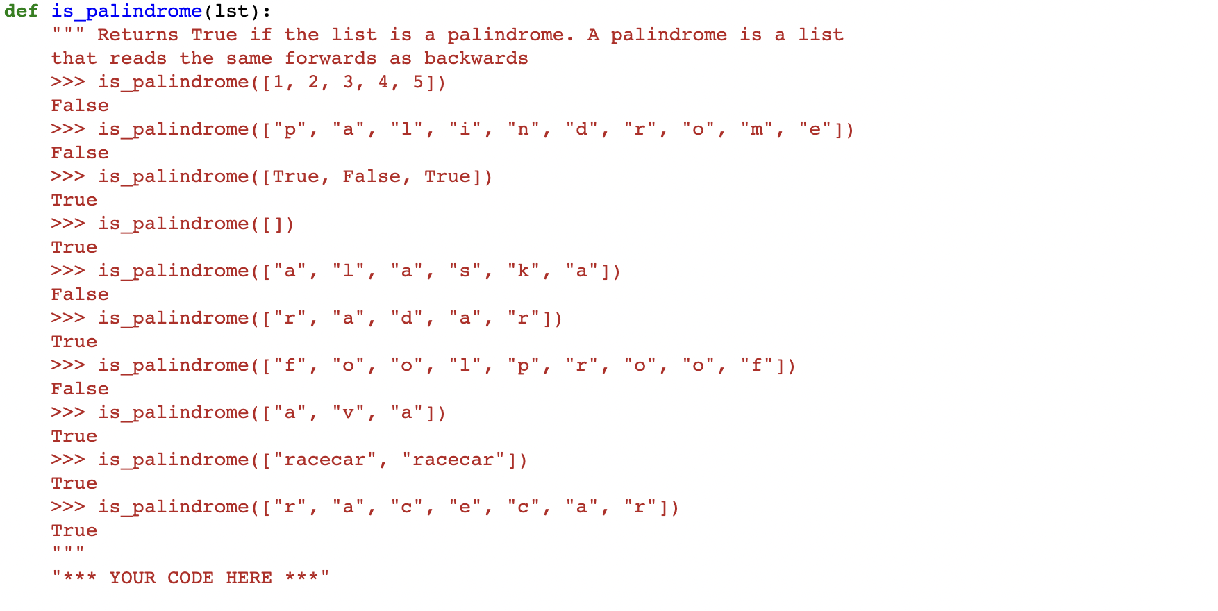 Solved def is_palindrome (1st): Returns True if the list is | Chegg.com