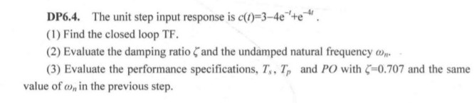 Solved DP6.4. The unit step input response is c(t)=3-4e Solved DP6.4. The unit step input response is c(t)=3-4e