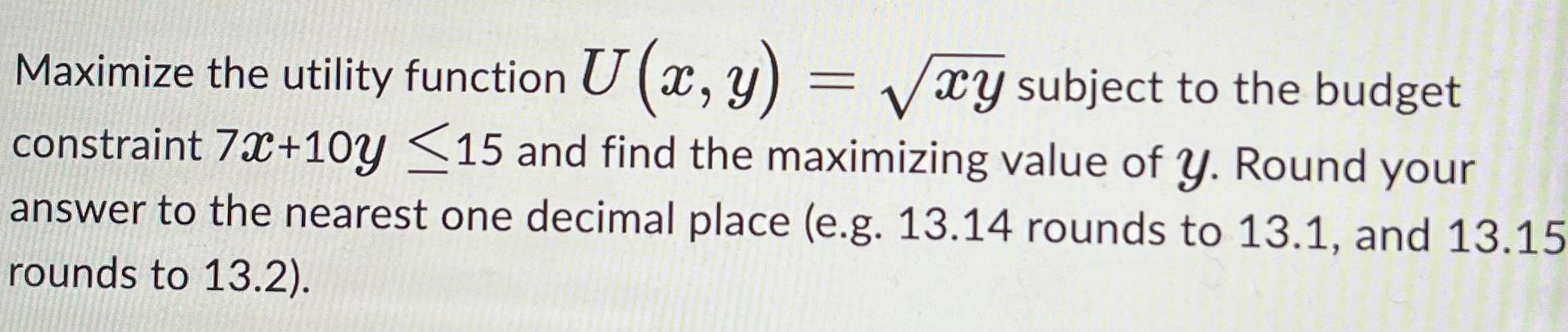 Solved Maximize the utility function U(x,y)=xy subject to | Chegg.com