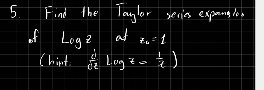 Solved Find the Taylor series expangio. of logz ﻿at | Chegg.com