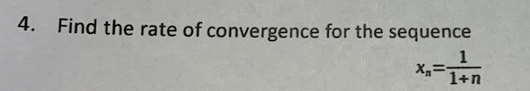 Solved 4. Find the rate of convergence for the sequence 1 x= | Chegg.com