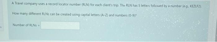 Solved A Travel company uses a record locator number (RLN) | Chegg.com