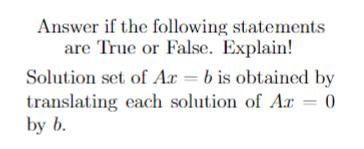 Solved True or False? Explain! Solution set of Ax=b is | Chegg.com