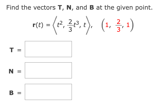 Solved Find the vectors T,N, and B at the given point. | Chegg.com