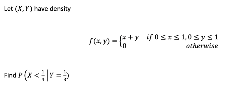 Solved Let (X,Y) have density f(x,y)={x+y0 if 0≤x≤1,0≤y≤1 | Chegg.com