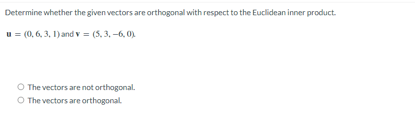 Solved Determine whether the given vectors are orthogonal | Chegg.com