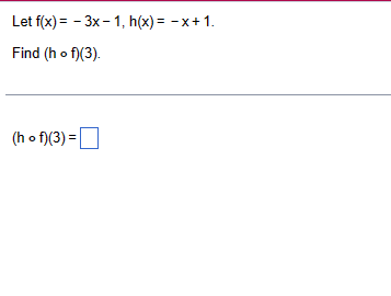 Solved Let f(x)=−3x−1,h(x)=−x+1 Find (h∘f)(3). (h∘f)(3)= | Chegg.com