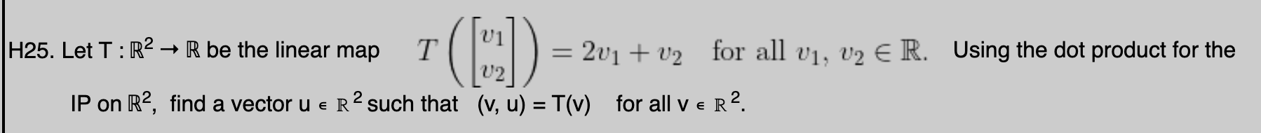 Solved H25. Let T:R2→R be the linear map T([v1v2])=2v1+v2 | Chegg.com