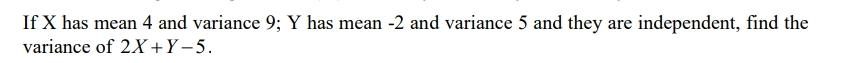 Solved If X has mean 4 and variance 9; Y has mean -2 and | Chegg.com