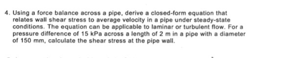 Solved 4. Using a force balance across a pipe, derive a | Chegg.com