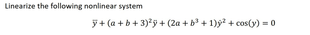 Solved Linearize the following nonlinear system j + (a + b + | Chegg.com