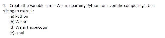 Solved 1. Create the variable aim="We are learning Python | Chegg.com