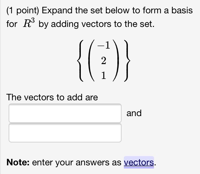 Solved (1 point) Expand the set below to form a basis for R3 | Chegg.com