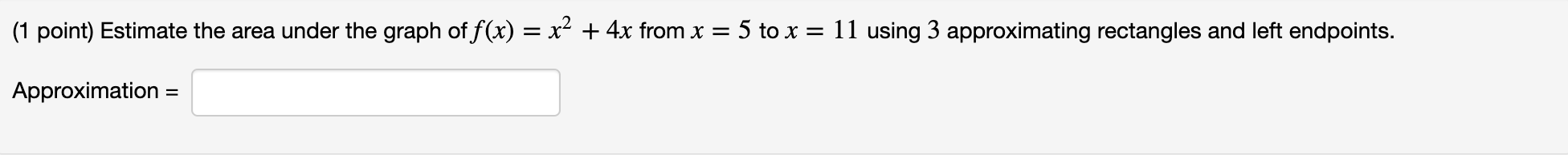 Solved (1 point) Estimate the area under the graph of f(x) = | Chegg.com