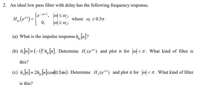 Solved 2. An ideal low pass filter with delay has the | Chegg.com