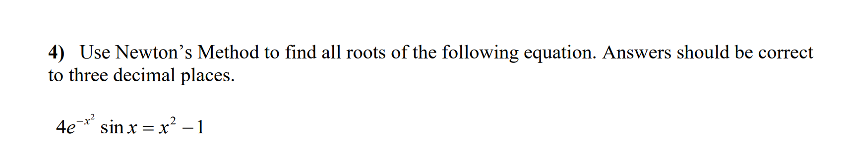 Solved 4) Use Newton's Method to find all roots of the | Chegg.com