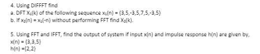 Solved 4. Using DIFFFT find 2. DFT X:(k) of the following | Chegg.com