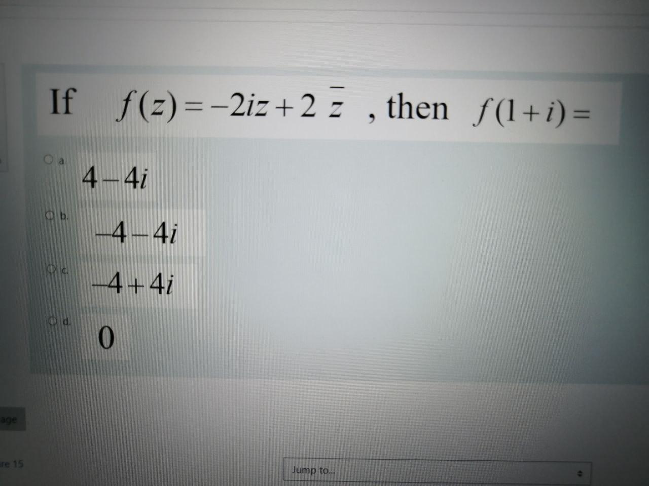 Solved If f(z)=-2iz +2 3 , then $(1+i)= a 4 – 4i b. -4-4i | Chegg.com