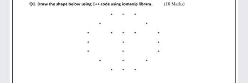 Solved Q1. Draw the shape below using C++ code using iomanip | Chegg.com