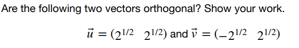 Solved Are the following two vectors orthogonal? Show your | Chegg.com