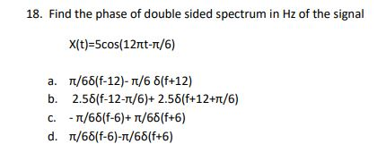 Solved 18. Find the phase of double sided spectrum in Hz of | Chegg.com