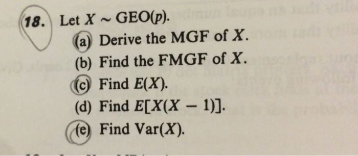 Solved Let X ~ GEO(p). Derive the MGF of X. Find the FMGF | Chegg.com