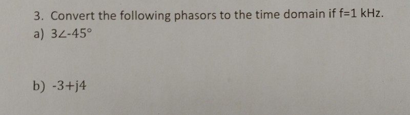 Solved 3. Convert the following phasors to the time domain | Chegg.com
