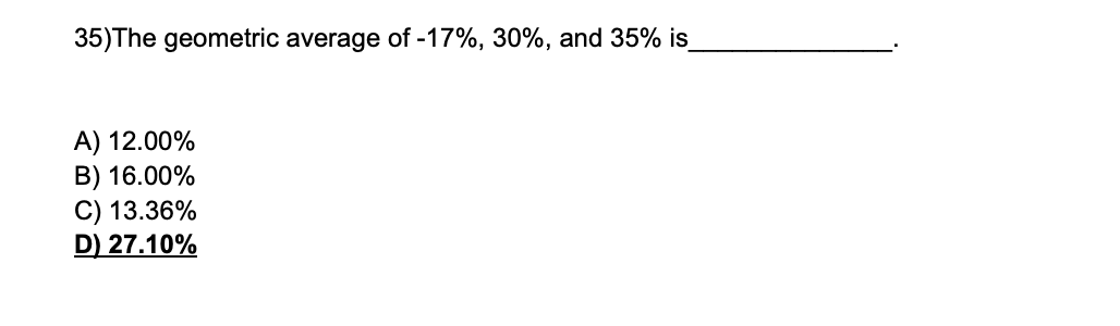 Solved 35)The geometric average of −17%,30%, and 35% is A) | Chegg.com