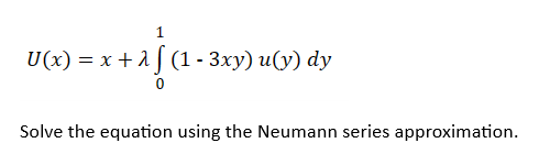 Solved U(x)=x+λ∫01(1-3xy)u(y)dySolve the equation using the | Chegg.com