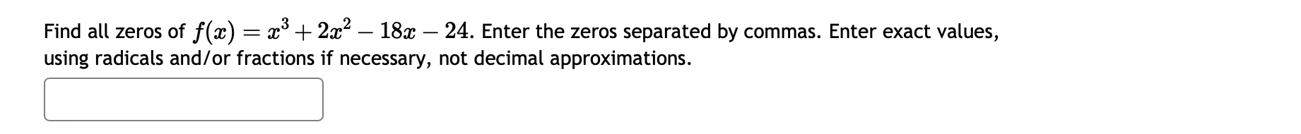 Solved Find all zeros of f(x)=x3+2x2-18x-24. ﻿Enter the | Chegg.com
