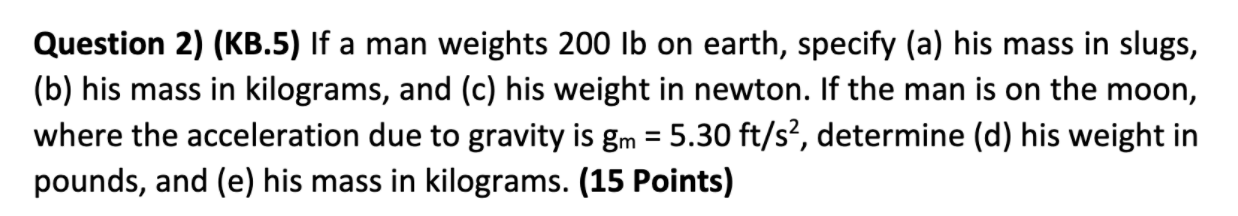Solved Question 2) (KB.5) If a man weights 200 lb on earth, | Chegg.com