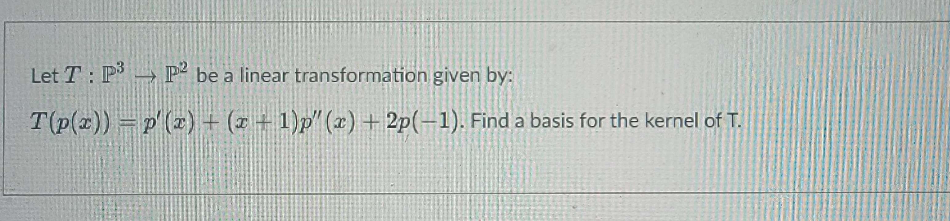 Solved Let T:P3→P2 be a linear transformation given by: | Chegg.com