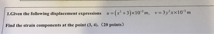 Solved 1.Given the following displacement expressions u=(x2 | Chegg.com