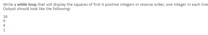 Solved Write a while loop that will display the squares of | Chegg.com