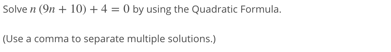 Solved Solve n (9n + 10) + 4 = 0 by using the Quadratic | Chegg.com