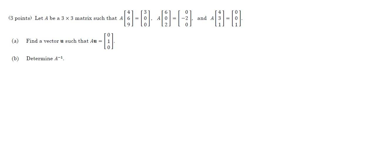 Solved (3 points) Let 𝐴 be a 3×3 matrix such that 𝐴[ 469 | Chegg.com