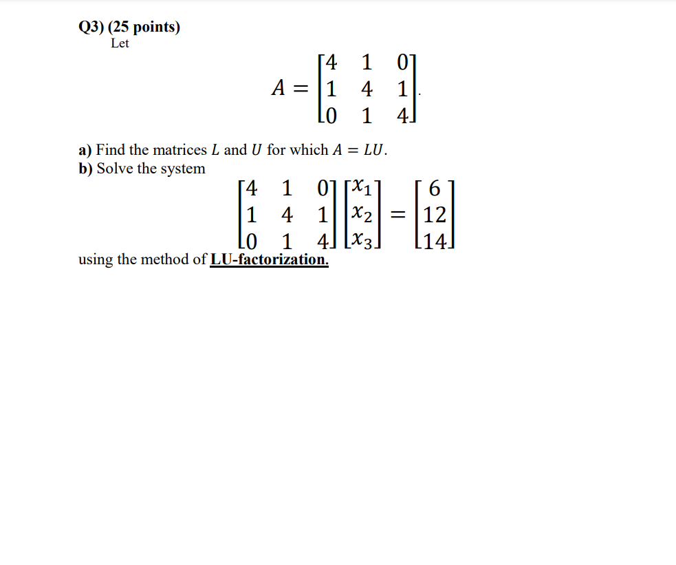 Solved Q3) (25 points) Let 𝐴 = [ 4 1 0 1 4 1 0 1 4 ]. a) | Chegg.com