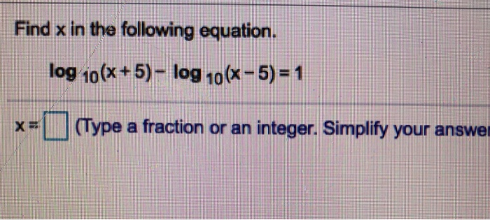 Solved Find x in the following equation. log 10(x + 5)- log | Chegg.com