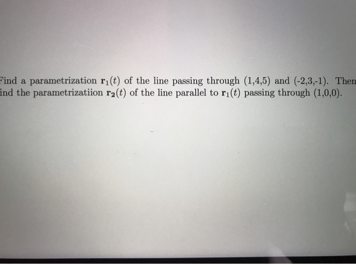 Solved Find a parametrization r_1(t) of the line passing | Chegg.com