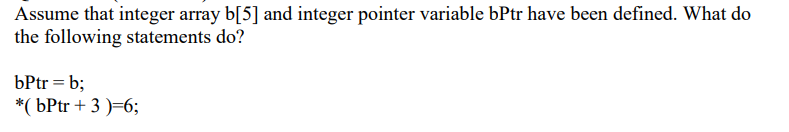 Solved Assume that integer array b[5] and integer pointer | Chegg.com