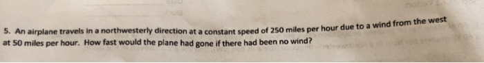 Solved 5. An airplane travels in a northwesterly direction | Chegg.com