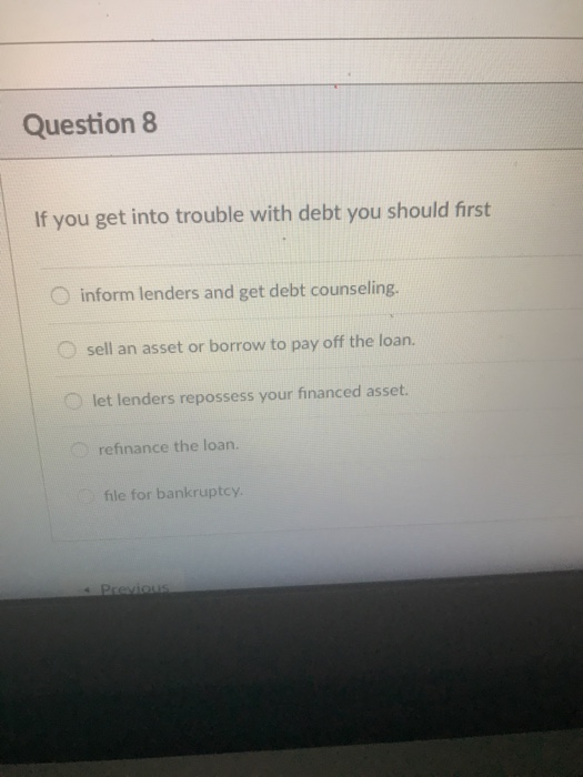 Solved Question8 If you get into trouble with debt you | Chegg.com Solved Question8 If you get into trouble with debt you | Chegg.com