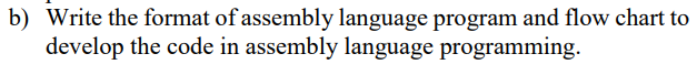 b) Write the format of assembly language program and | Chegg.com
