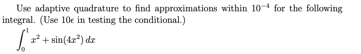 Solved Use adaptive quadrature to find approximations within | Chegg.com