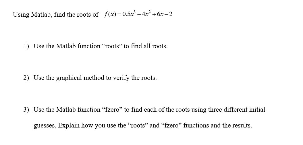 Solved Using Matlab, find the roots of f(x)=0.5x® - 4x2 + | Chegg.com