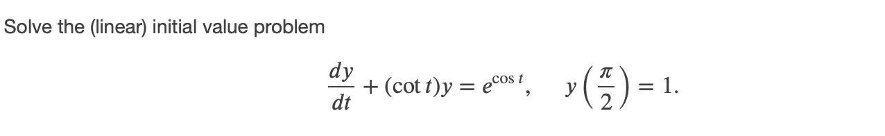 Solved Solve the linear) initial value problem dy dt + (cot | Chegg.com