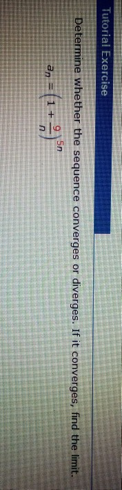 Solved Tutorial Exercise Determine whether the sequence | Chegg.com