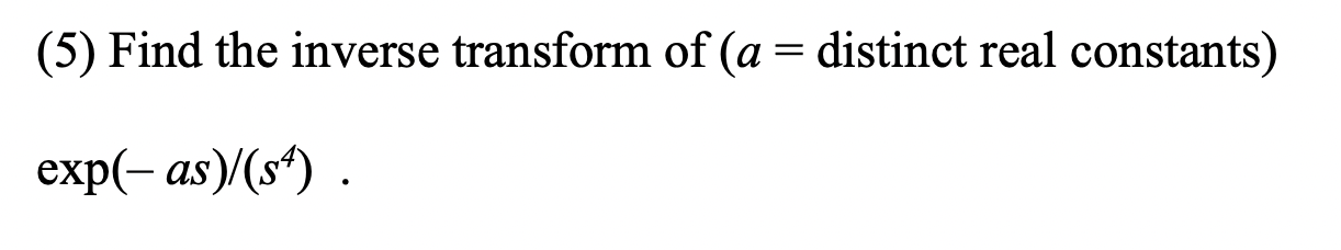Solved (5) Find the inverse transform of (a = distinct real | Chegg.com